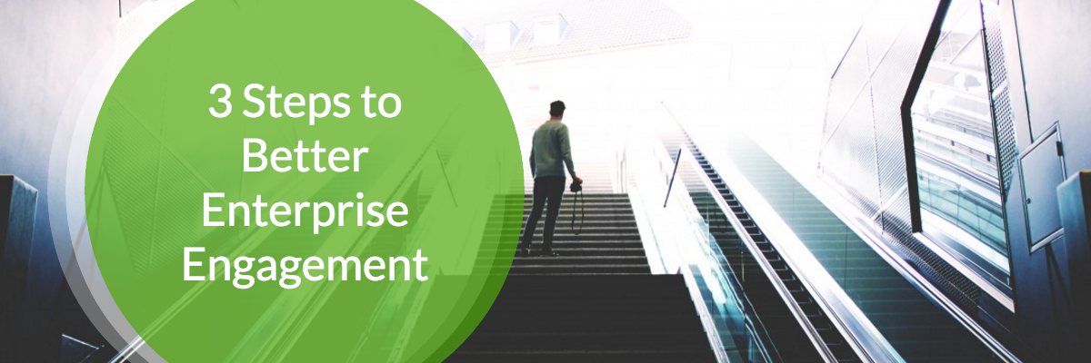 3 Steps to Better Enterprise Engagement