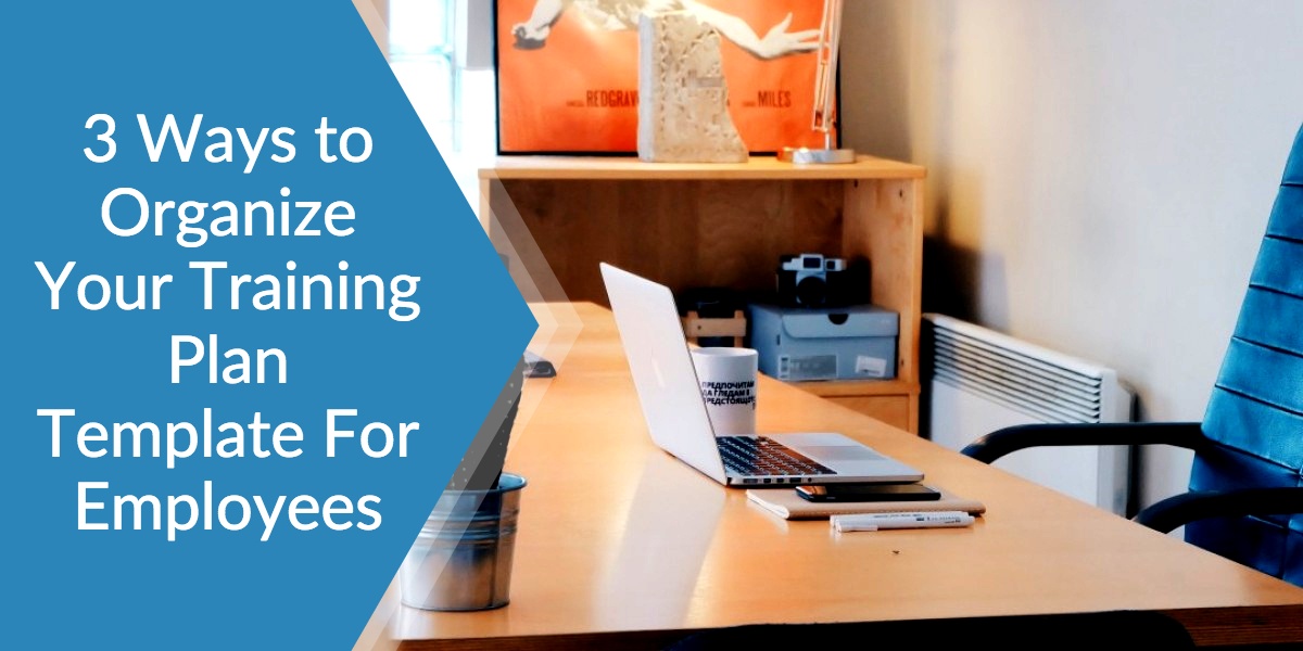 3 Ways to Organize Your Training Plan Template For Employees